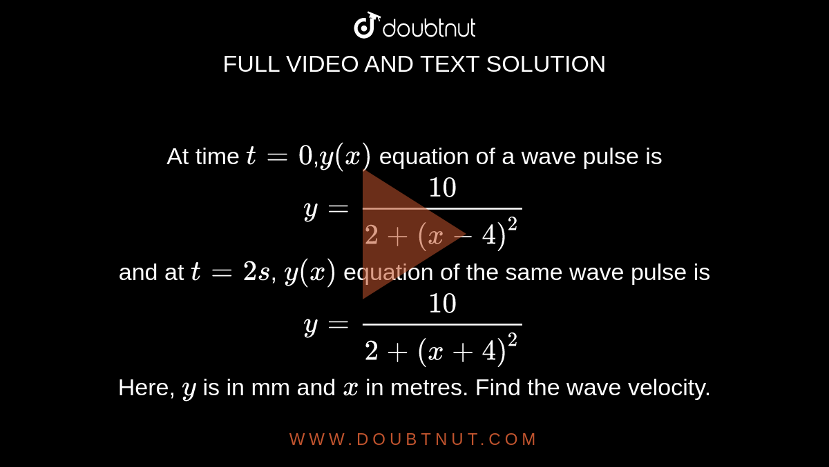 At Time T 0 y x Equation Of A Wave Pulse Is Y 10 2 x 4 2 And