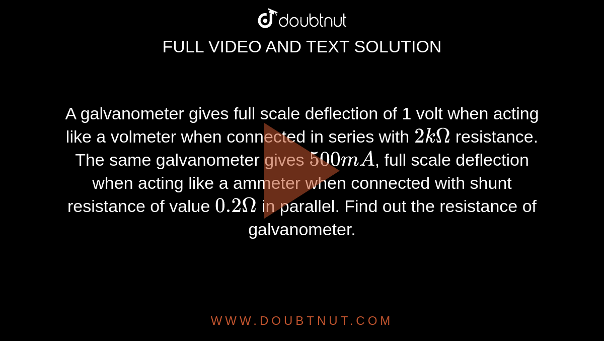 A galvanometer gives full scale deflection of 1 volt when acting like a ...