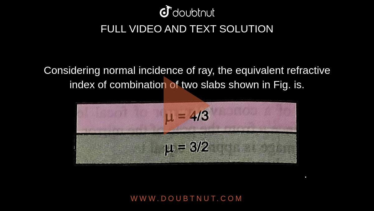 Considering normal incidence of ray, the equivalent refractive index of ...