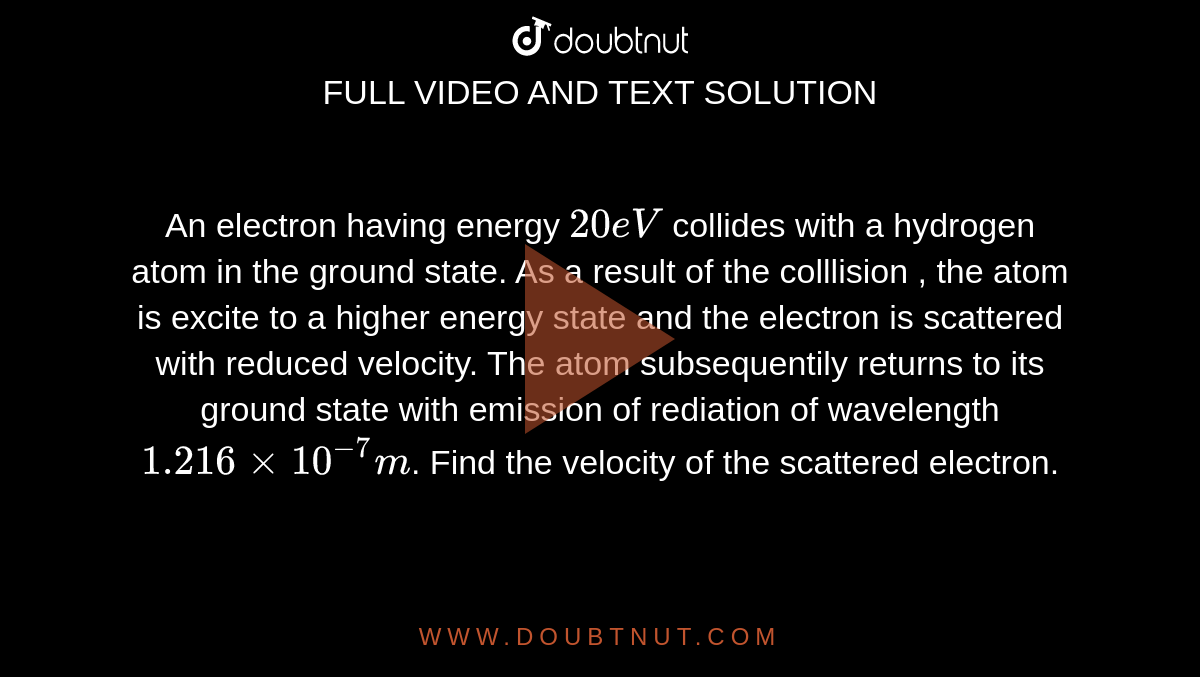 An Electron Having Energy 20 E V Collides With A Hydrogen Atom In The