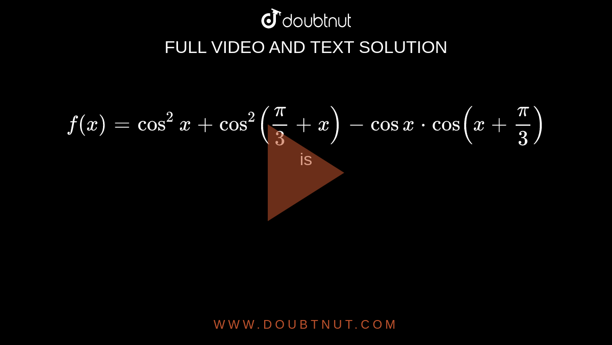 F x cos 2 x cos 2 pi 3 x cosx cos x pi 3 Is