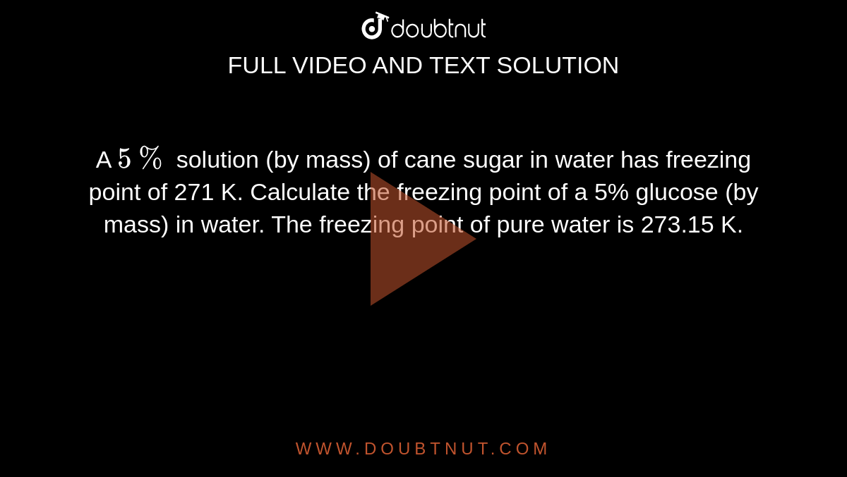 A 5 Solution by Mass Of Cane Sugar In Water Has Freezing Point Of