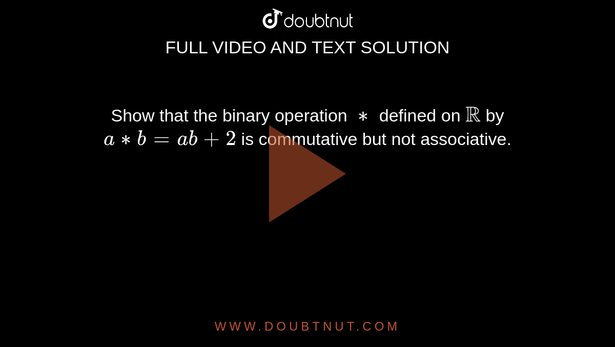 Show That The Binary Operation Defined On Rr By A B Ab 2 Is