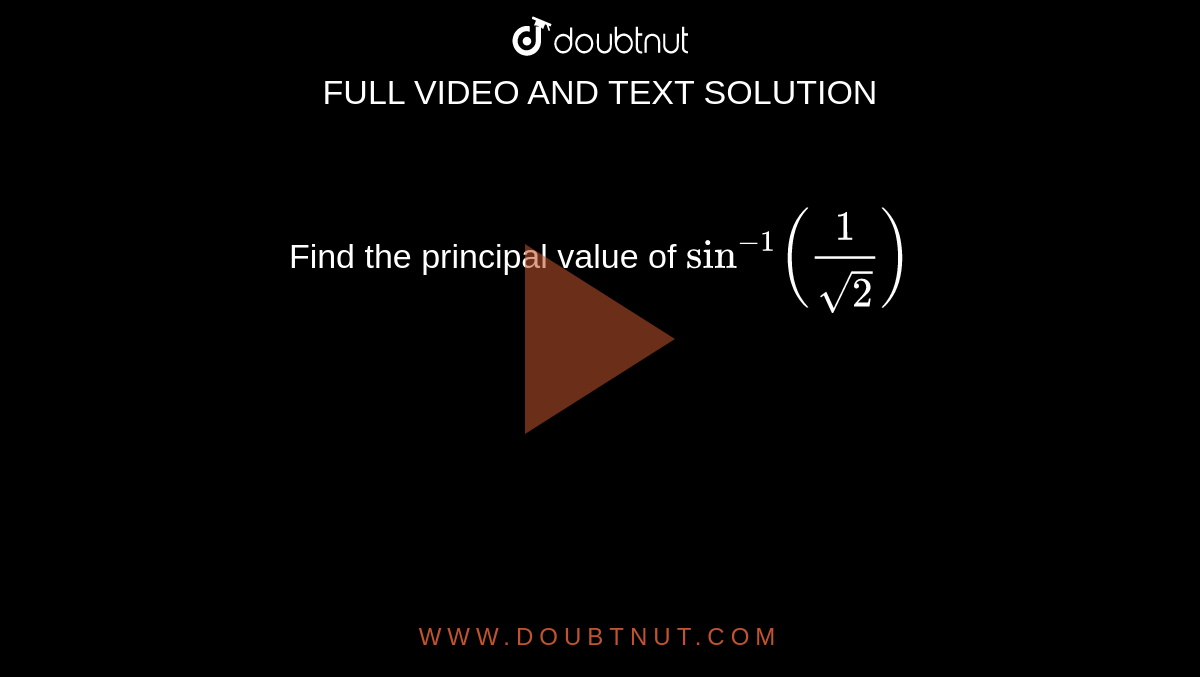 Find The Principal Value Of Sin 1 1 sqrt 2 