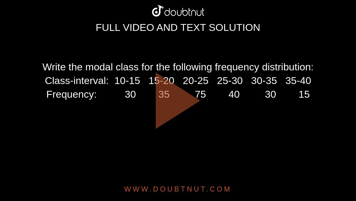 Write The Modal Class For The Following Frequency Distribution Class Interval 10 15 15 20 20