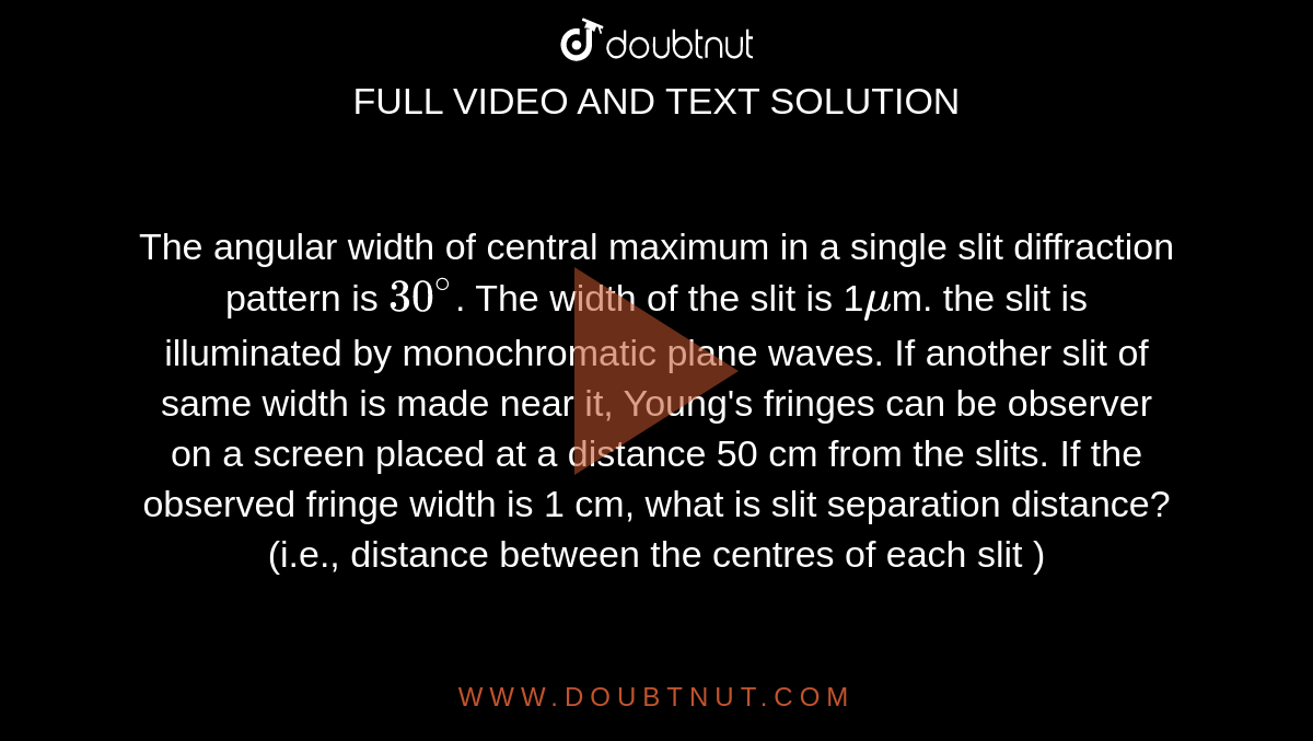 The Angular Width Of Central Maximum In A Single Slit Diffraction Pattern Is 30 The Width