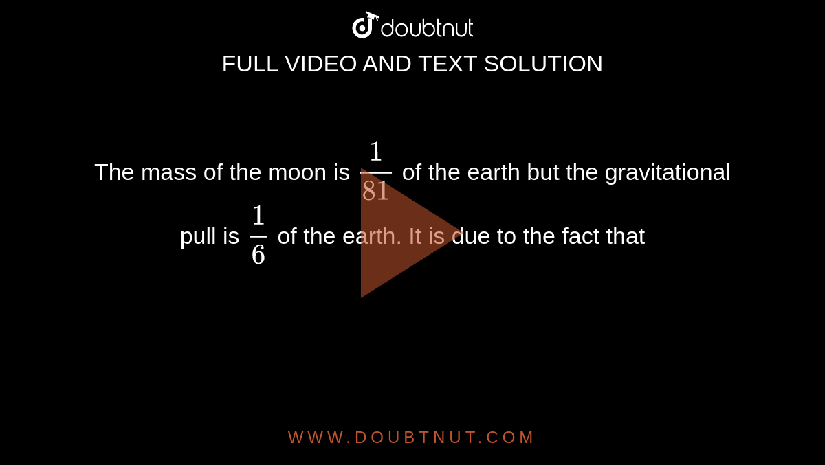 The Mass Of The Moon Is 1 81 Of The Earth But The Gravitational Pull Is the-mass-of-the-moon-is-1-81-of-the-earth-but-the-gravitational-pull-is