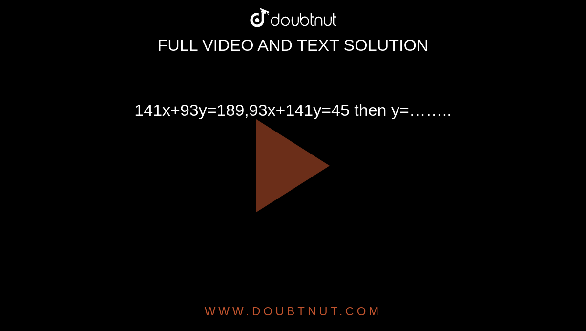 141x 93y 189 93x 141y 45 Then Y 