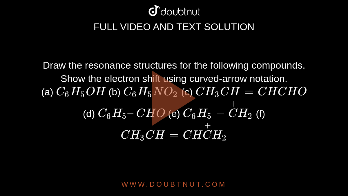 Draw the resonance structures for the following compounds. Show the electron shift using curved ...