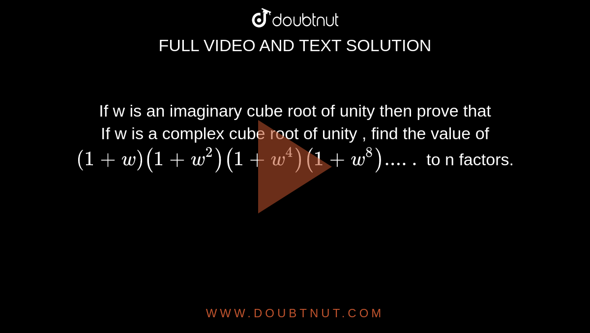 If w is an imaginary cube root of unity then prove that If w is a ... If w is an imaginary cube root of unity then prove that If w is a ...