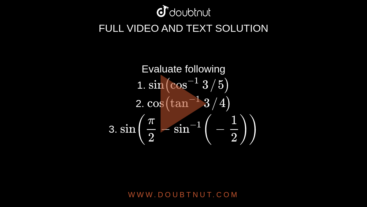 Evaluate Following 1 Sin cos 1 3 5 2 Cos tan 1 3 4 3 