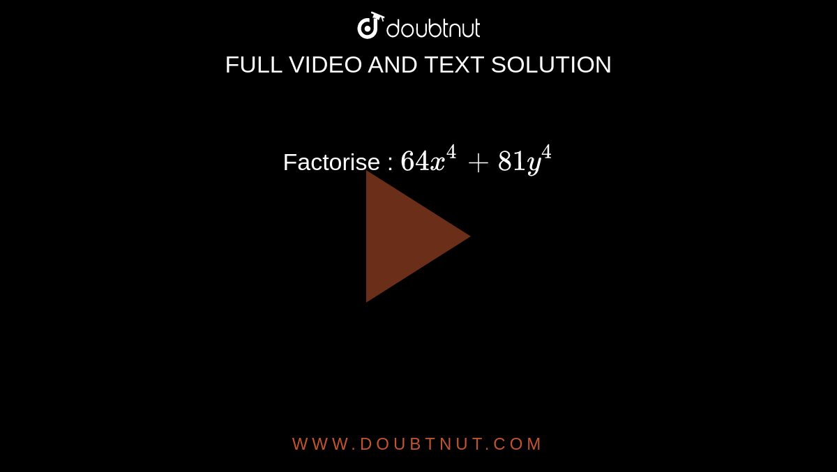 Factorise 64x 4 81y 4 factorise-64x-4-81y-4