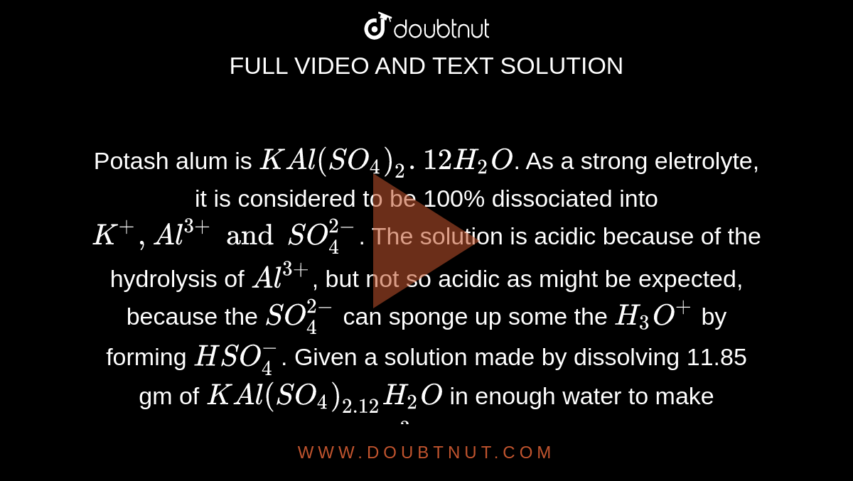 potash-alum-is-k-al-so4-2-12h2o-as-a-strong-eletrolyte-it-is