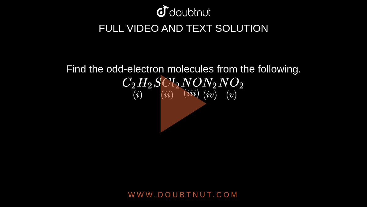 Find The Odd Electron Molecules From The Following Underset I C 2 H