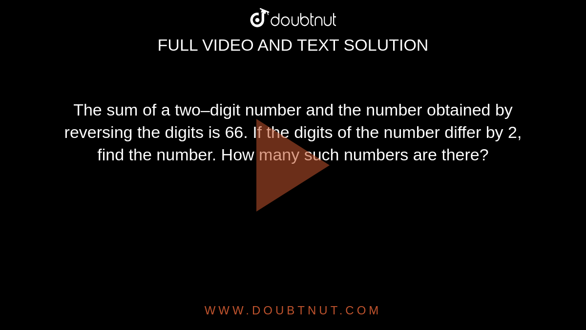 The Sum Of A Two Digit Number And The Number Obtained By Reversing The Digits Is 66 If The