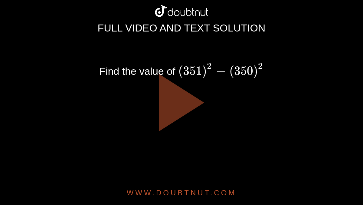 Find The Value Of 351 2 350 2 