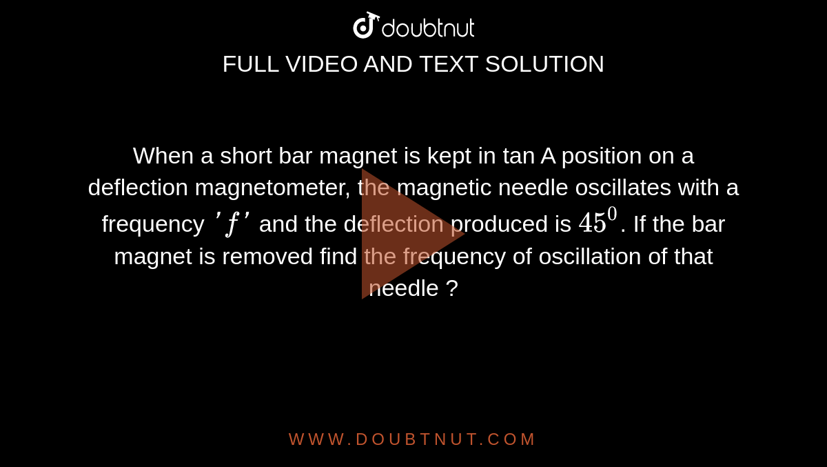 When a short bar magnet is kept in tan A position on a deflection magn