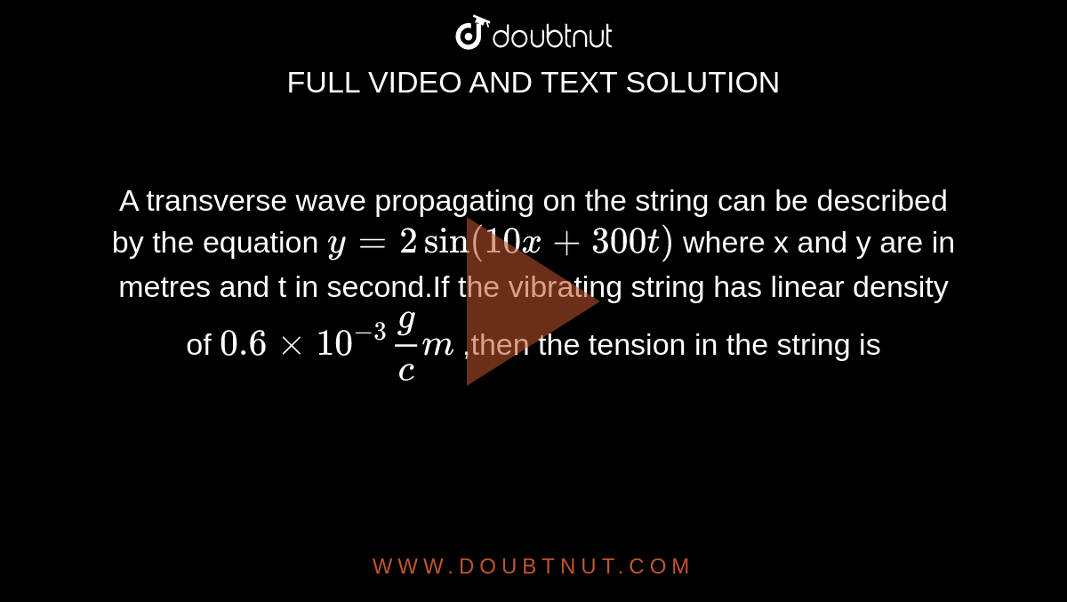 A Transverse Wave Propagating On The String Can Be Described By The