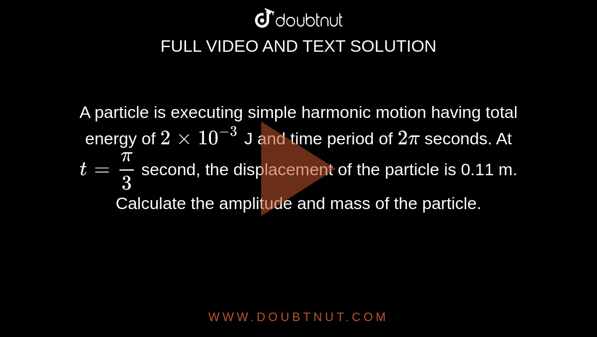A particle is executing simple harmonic motion having total energy of