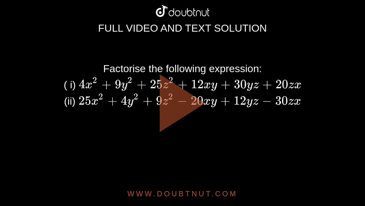Factorise The Following Expression I 4x 2 9y 2 25z 2 12xy factorise-the-following-expression-i-4x-2-9y-2-25z-2-12xy