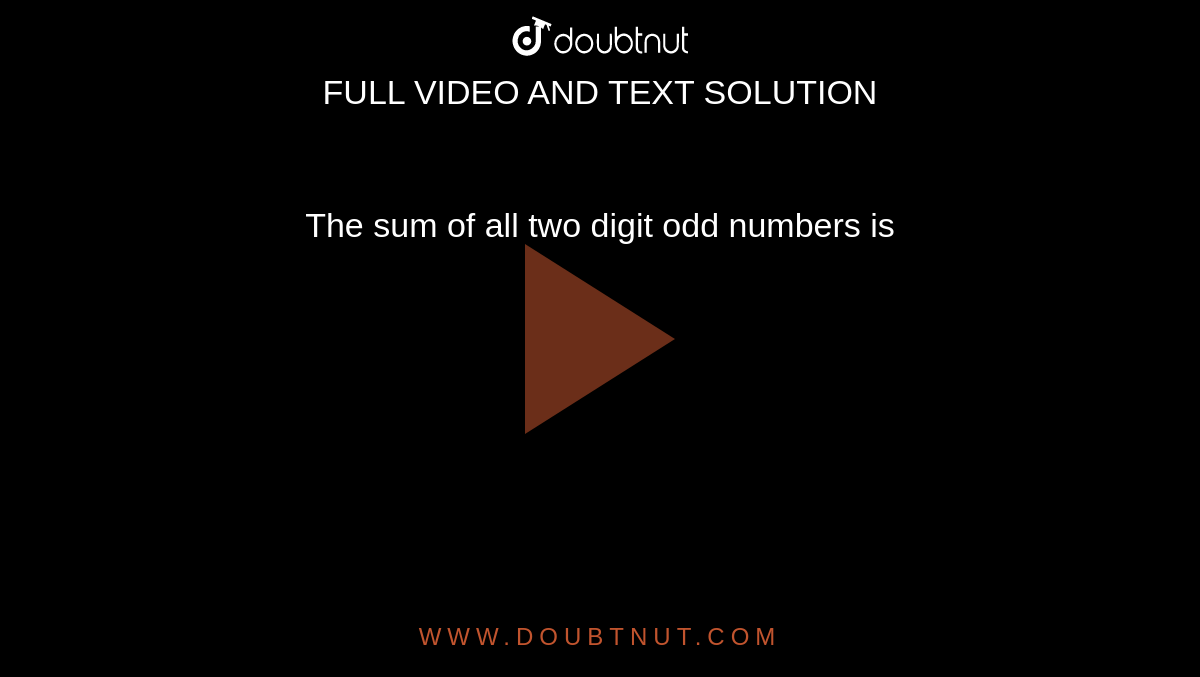 the-sum-of-all-two-digit-odd-numbers-is