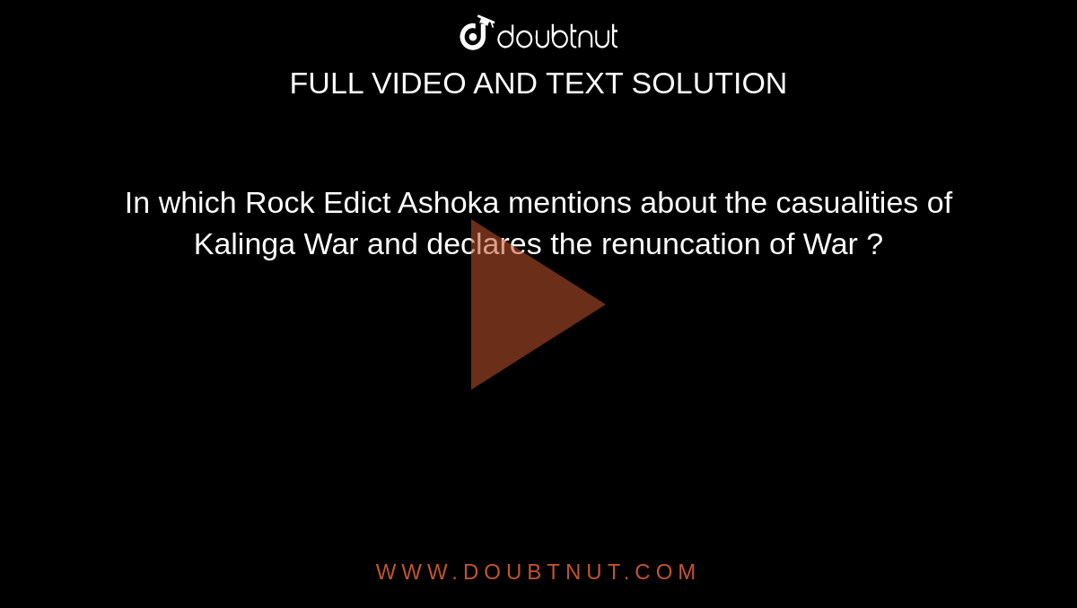 In which Rock Edict Ashoka mentions about the casualities of Kalinga W