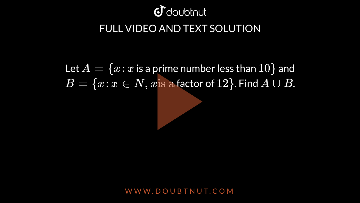 Let A x x Is A Prime Number Less Than 10 And B x x In N And 0 Lt X 