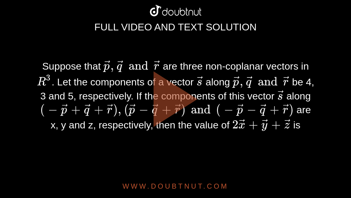 Suppose that vec p, vec q and vec r are three non-coplanar vectors in