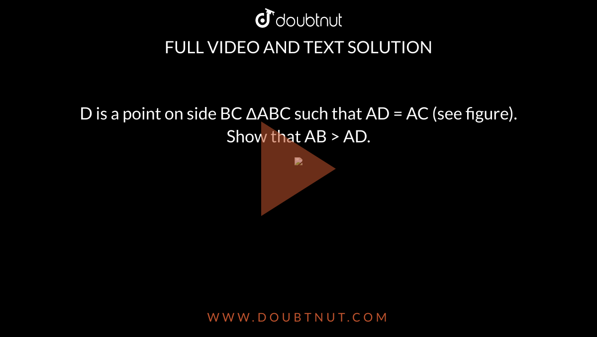 D Is A Point On Side Bc Δabc Such That Ad Ac See Figure Show That