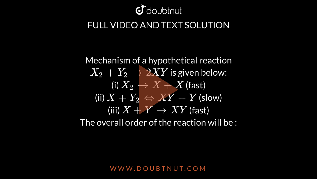 Mechanism of a hypothetical reaction X(2) + Y(2) rarr 2XY is given b