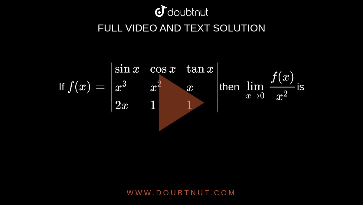 If f(x)=|{:(sin x,cosx,tanx),(x^3,x^2,x),(2x,1,1):}|then lim(xrarr0)(f
