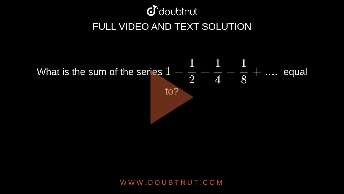 What Is The Sum Of The Series 1 1 2 1 4 1 8 Equal To what-is-the-sum-of-the-series-1-1-2-1-4-1-8-equal-to