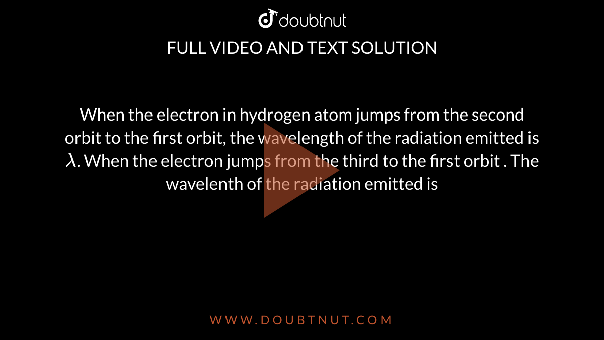 When The Electron In Hydrogen Atom Jumps From The Second Orbit To The