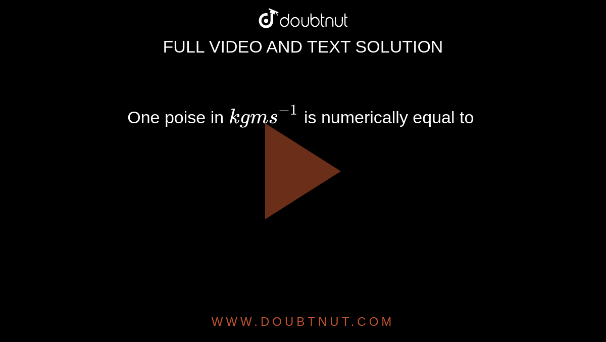 One Poise In Kg Ms 1 Is Numerically Equal To