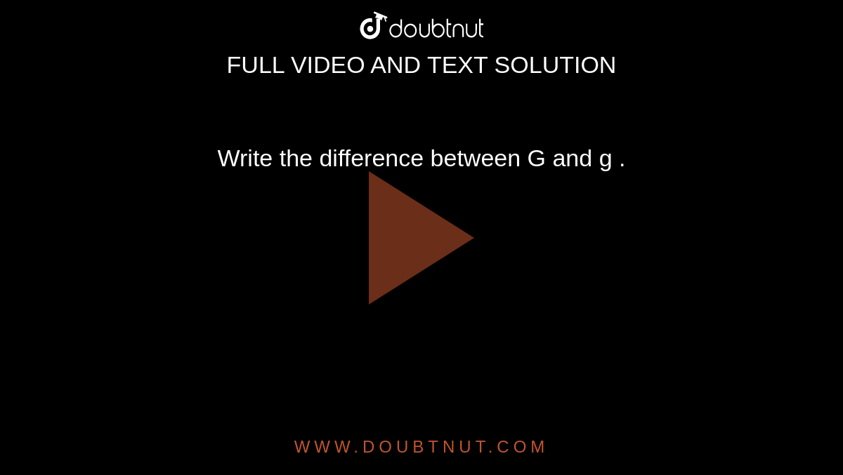 Write The Difference Between G And G write-the-difference-between-g-and-g