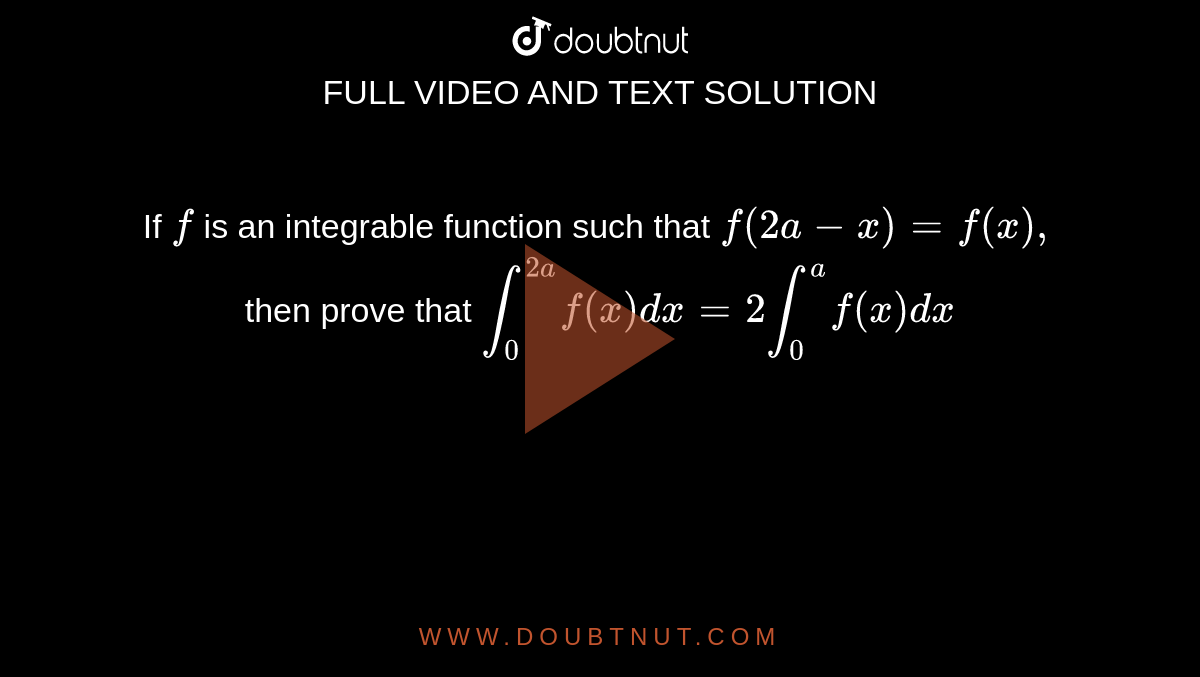 If F Is An Integrable Function Such That F 2a X F X Then Prove That