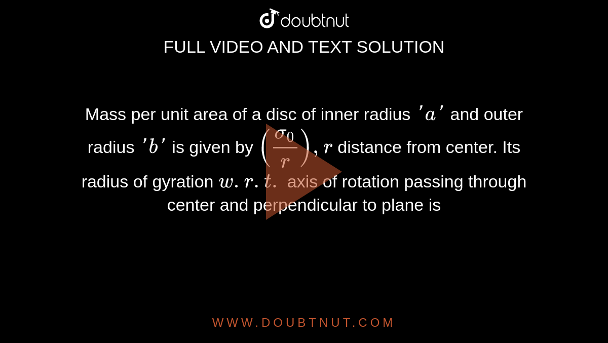 Mass per unit area of a disc of inner radius 'a' and outer radius 'b'