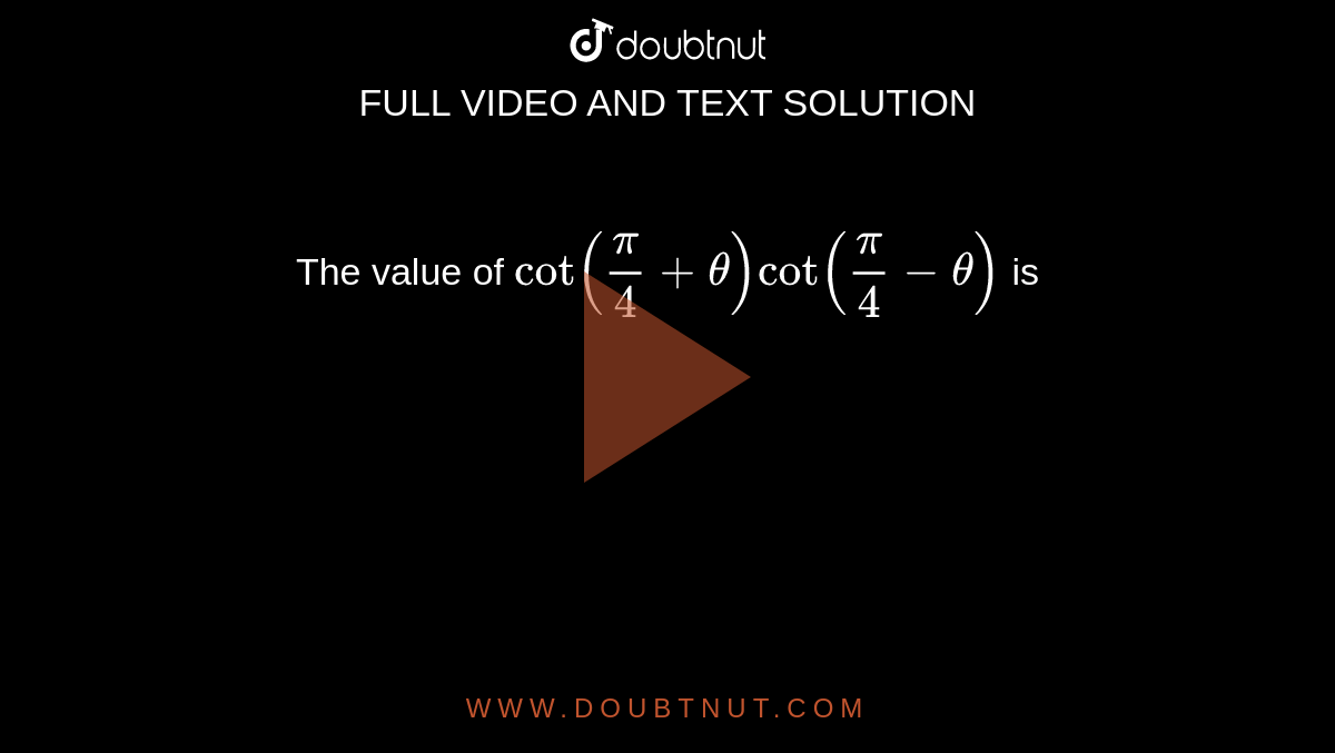 The Value Of Cot pi 4 theta cot pi 4 theta Is