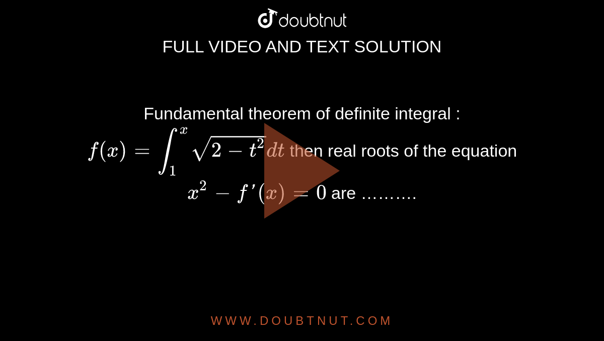 Fundamental theorem of definite integral : f(x)=int(1)^(x)sqrt(2-t^(