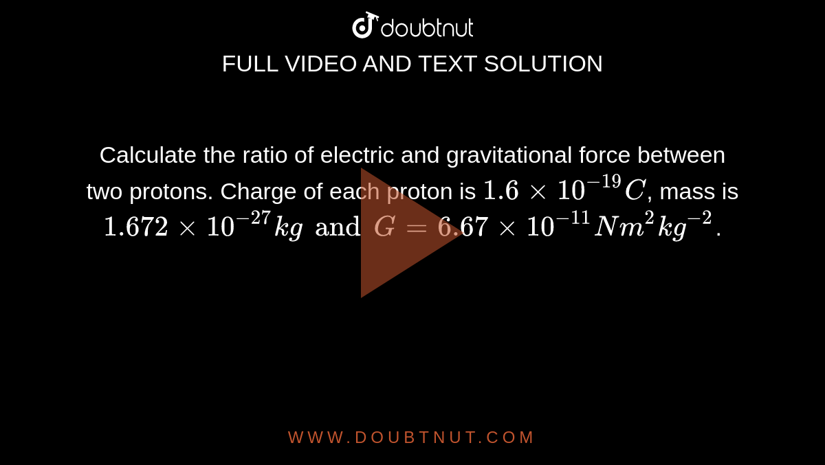 Calculate The Ratio Of Electric And Gravitational Force Between Two