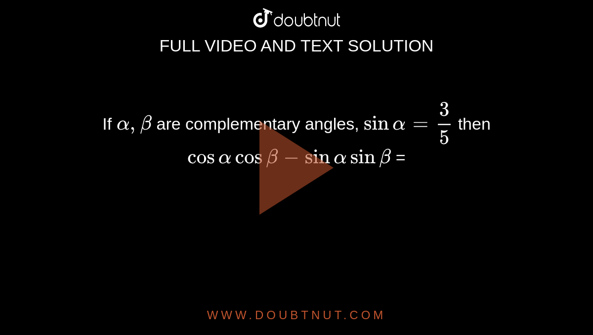If Alpha Beta Are Complementary Angles Sin Alpha 3 5 Then Cos