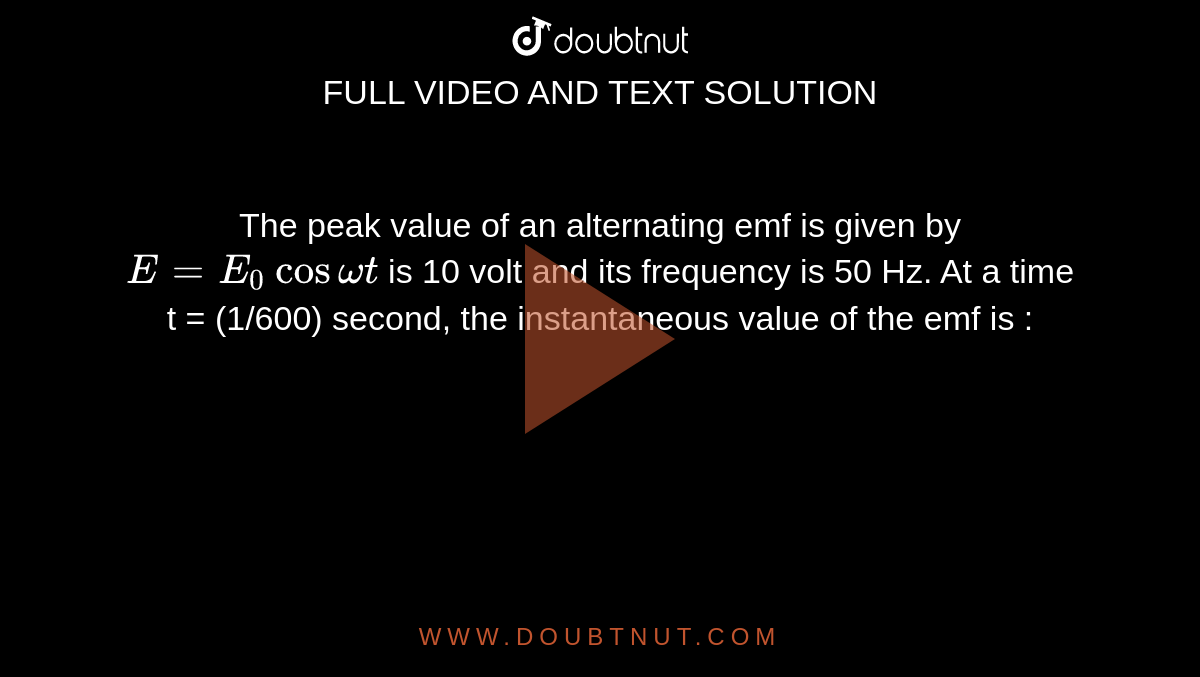 The Peak Value Of An Alternating Emf Is Given By E E 0 Cosomegat Is