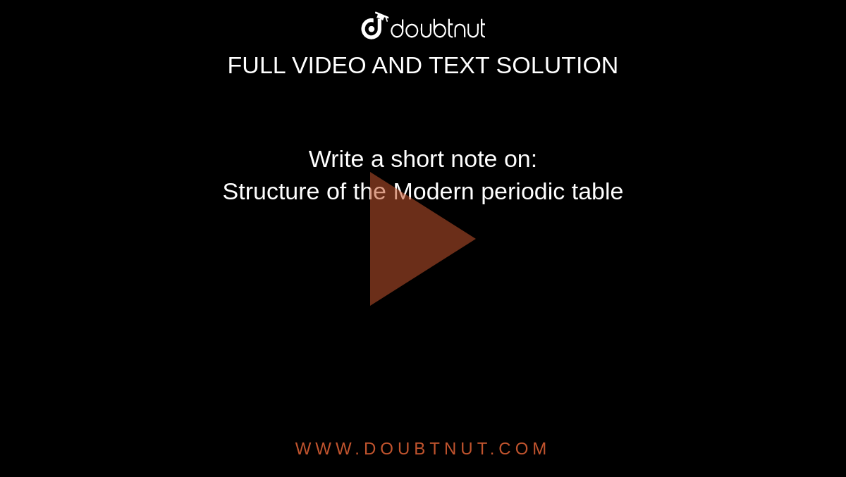 Write A Short Note On Structure Of The Modern Periodic Table