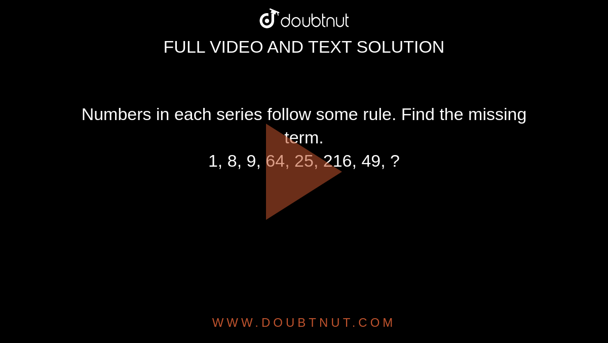 Numbers In Each Series Follow Some Rule Find The Missing Term 1 8 9