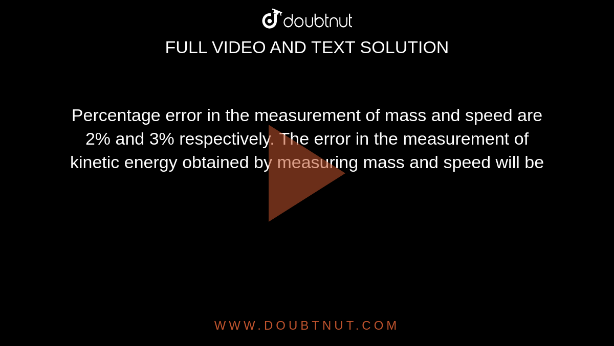Percentage Error In The Measurement Of Mass And Speed Are 2 And 3