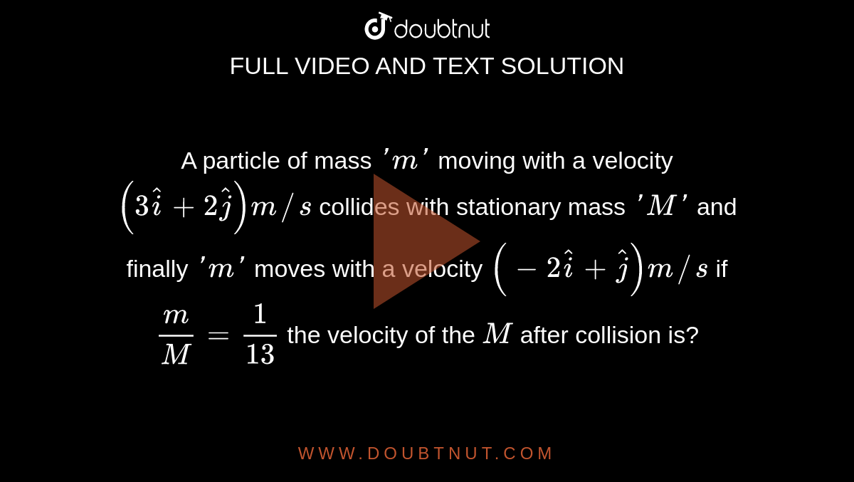 A Particle Of Mass M Moving With A Velocity 3 Hat I 2hat J M S