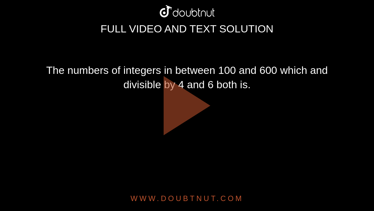 The Numbers Of Integers In Between 100 And 600 Which And Divisible By 4 the-numbers-of-integers-in-between-100-and-600-which-and-divisible-by-4