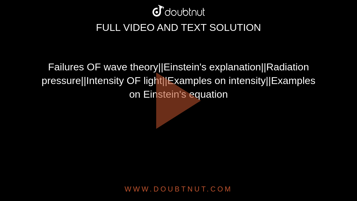 Failures OF wave theory||Einstein's explanation||Radiation pressure ...
