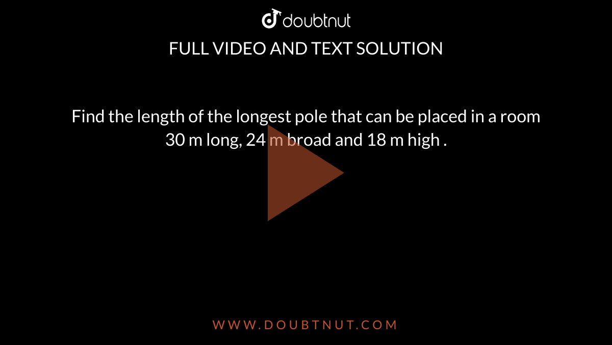 Find The Length Of The Longest Pole That Can Be Placed In A Room 30 M find-the-length-of-the-longest-pole-that-can-be-placed-in-a-room-30-m