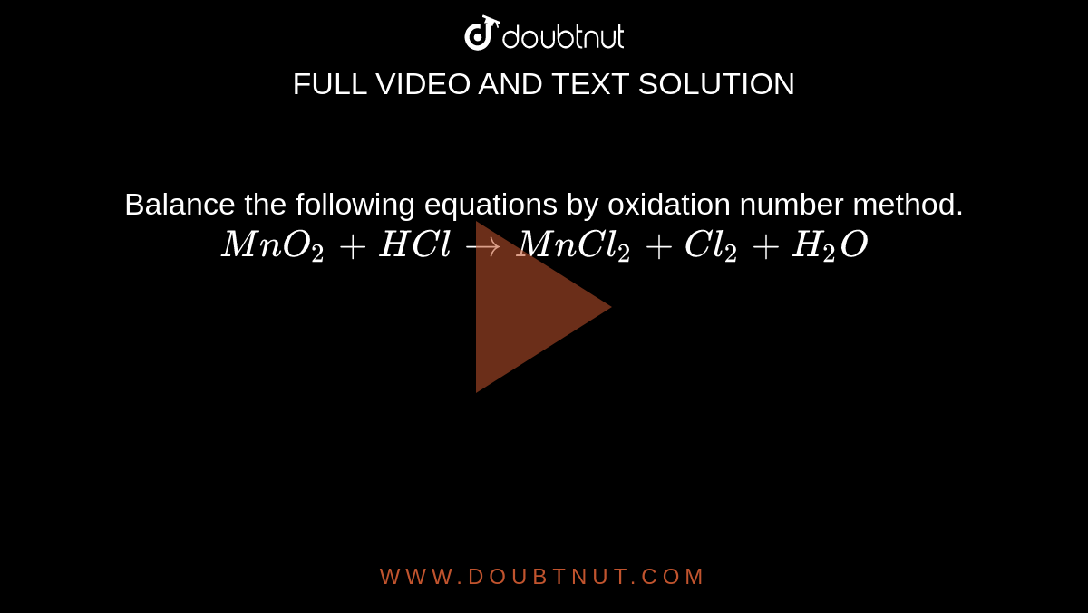 Balance The Following Equations By Oxidation Number Method Mno 2 Hcl